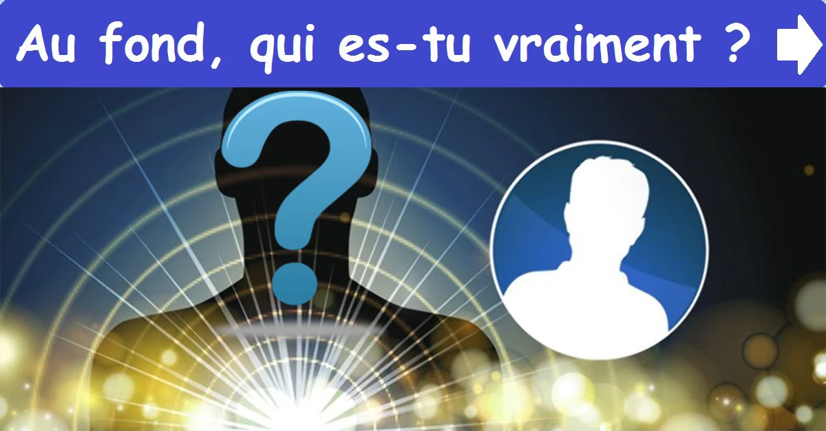 Au fond, qui es-tu vraiment