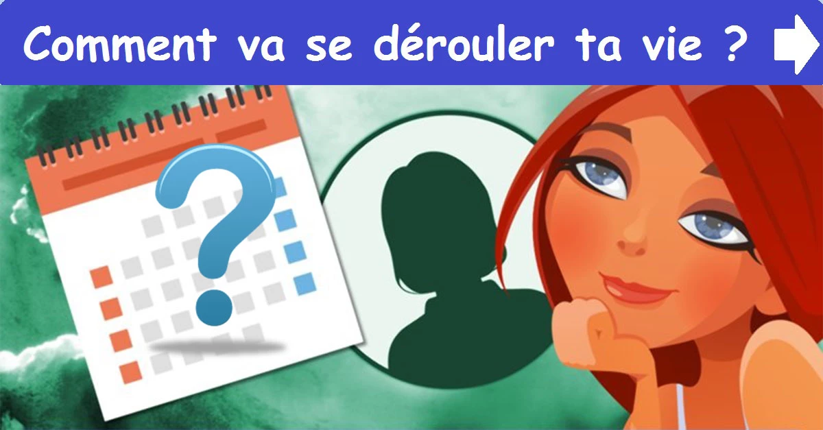 Comment va se dérouler ta vie