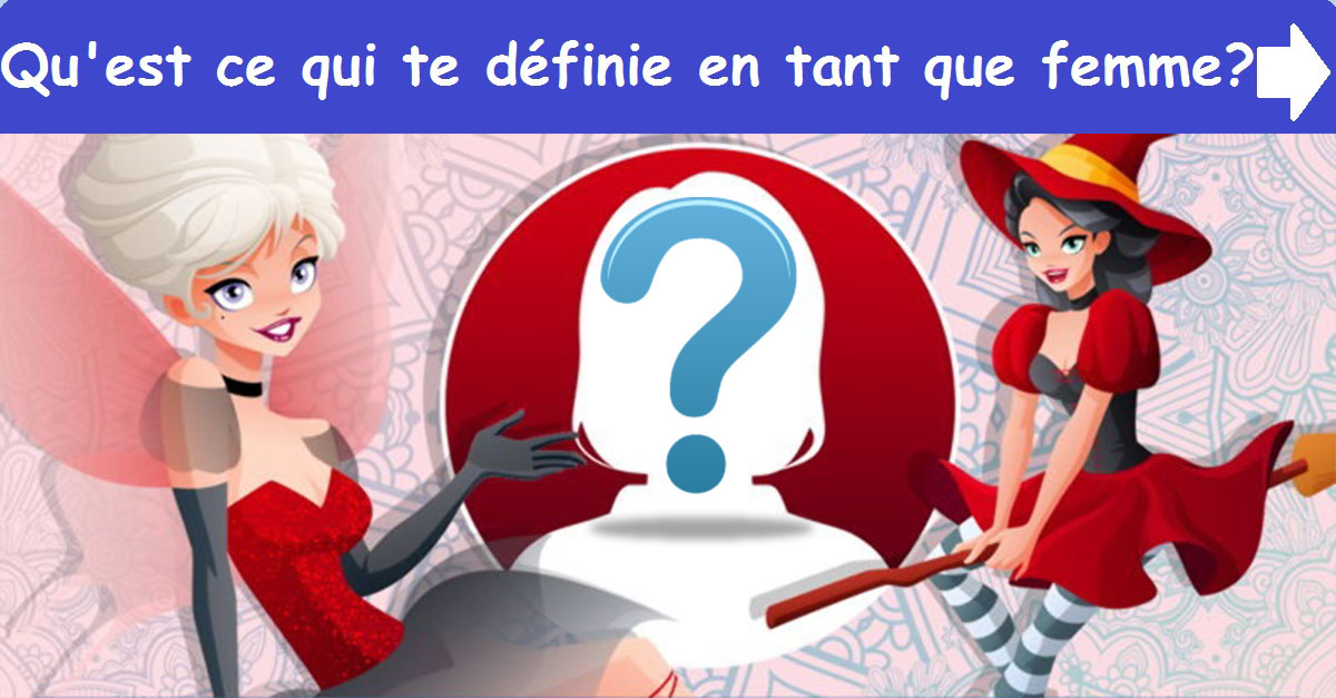 Qu'est ce qui te définie en tant que femme?