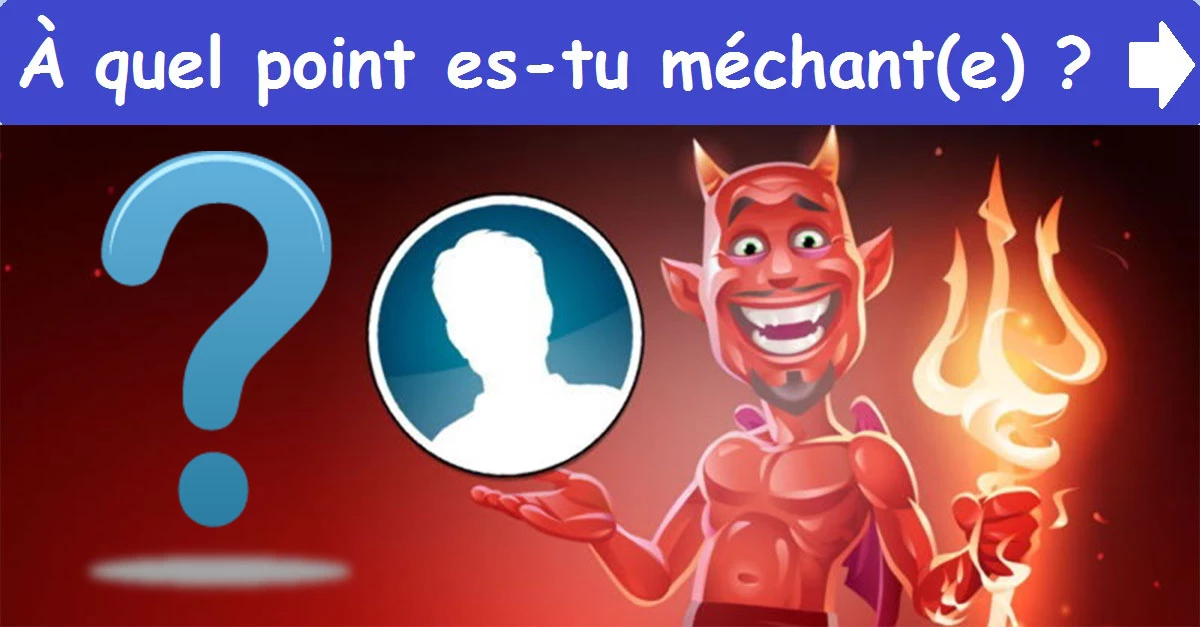 À quel point es-tu méchant(e)