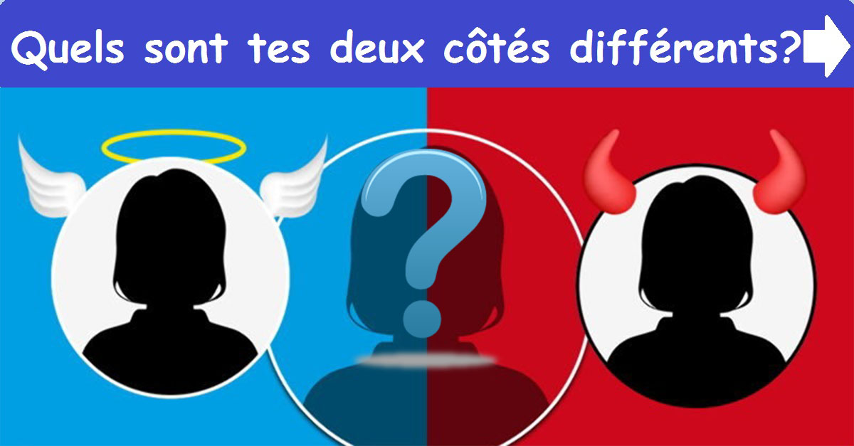 Quels sont tes deux côtés différents?