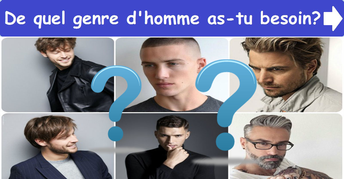 De quel genre d'homme as-tu besoin?