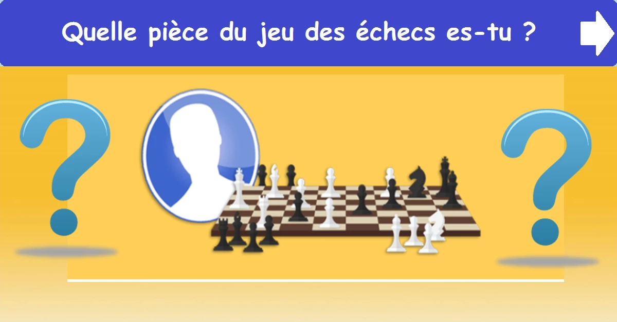 Quelle pièce du jeu des échecs es-tu Quelle pièce du jeu des échecs es-tu