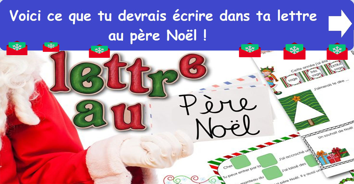 Voici ce que tu devrais écrire dans ta lettre au père Noël