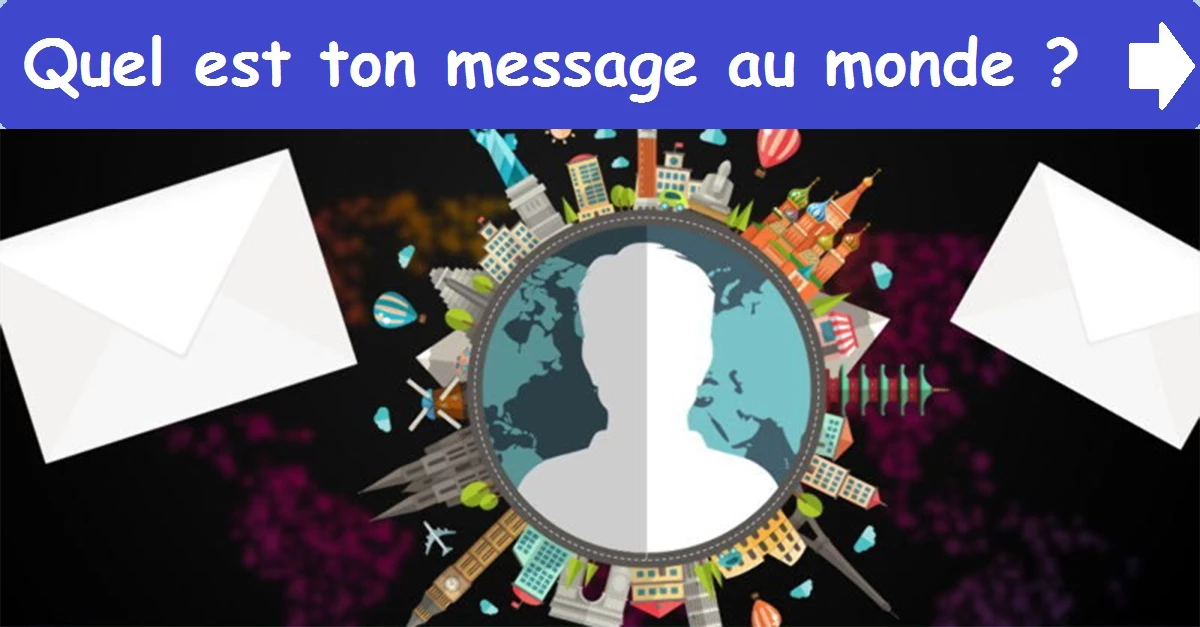 Quel est ton message au monde?