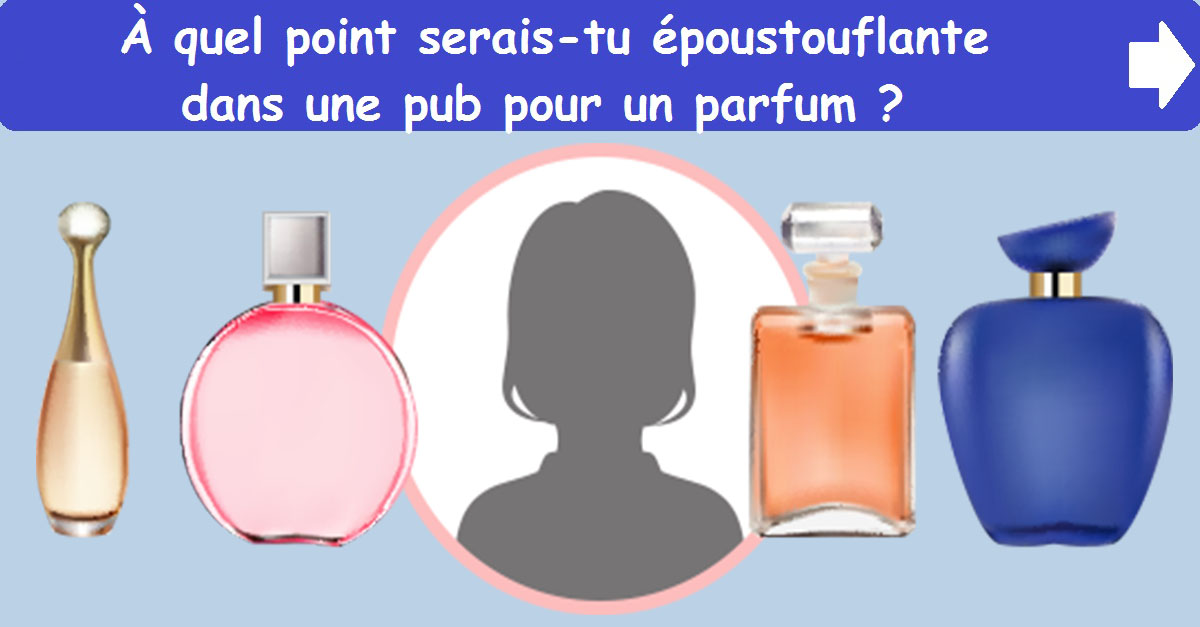 À quel point serais-tu époustouflante dans une pub pour un parfum