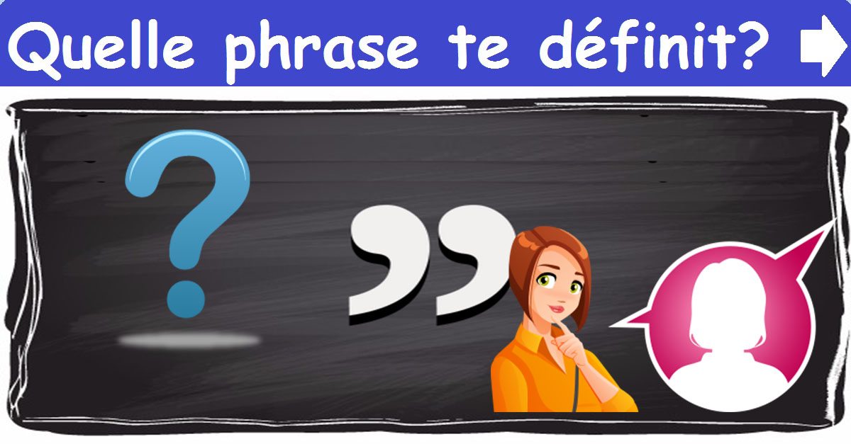 Quelle phrase te définit?