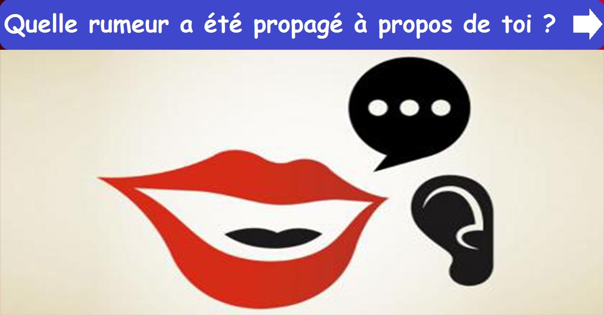 Quelle rumeur a été propagé à propos de toi