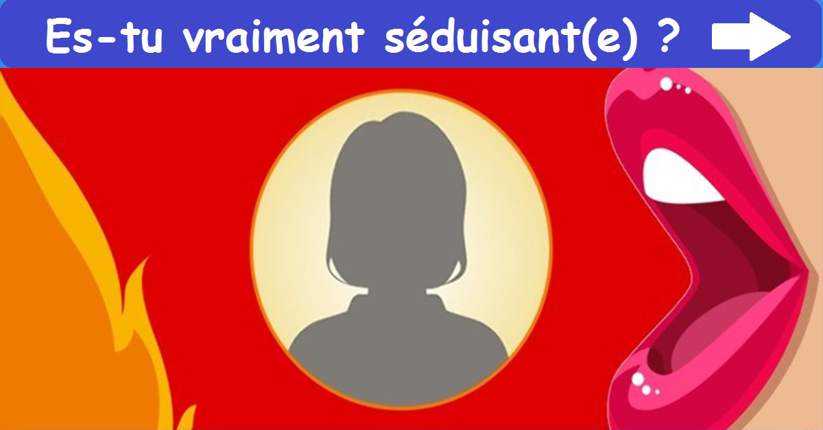 Es-tu vraiment séduisant(e)